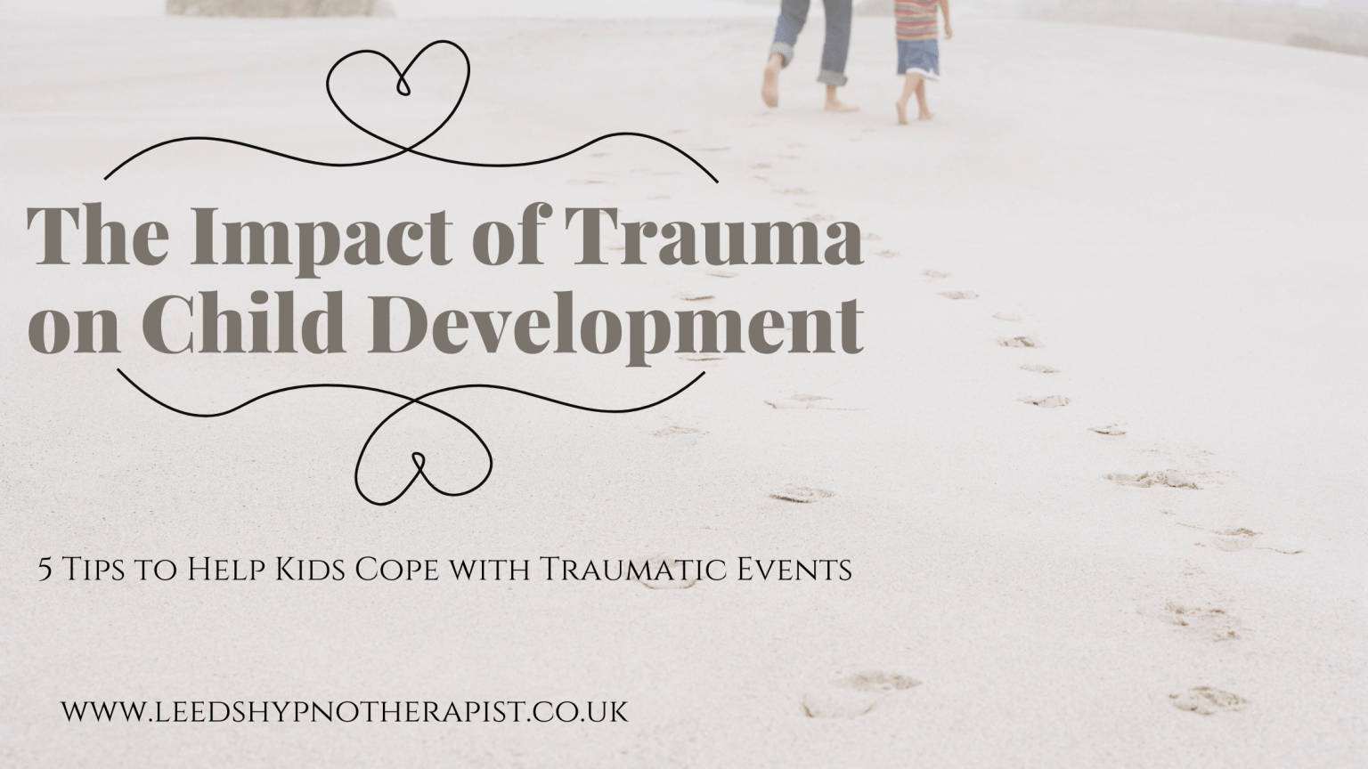 Impact of Trauma on Child Development and 5 Tips to Help Kids Cope with ...