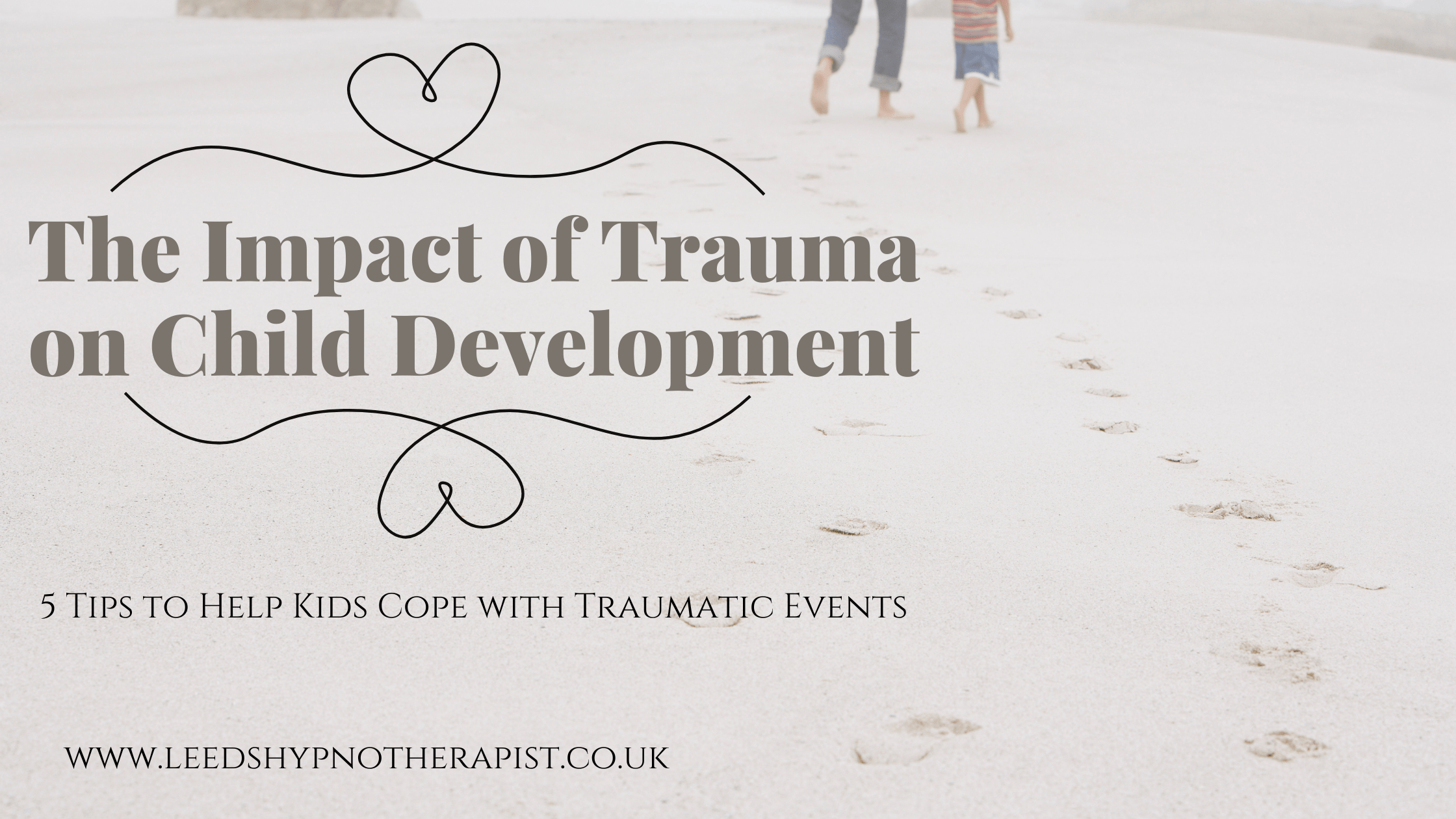 Impact of Trauma on Child Development and 5 Tips to Help Kids Cope with ...